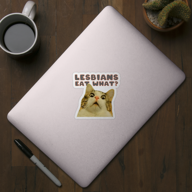 Lesbians Eat What Funny Cat Meme Eat Pussy Sticker Teepublic